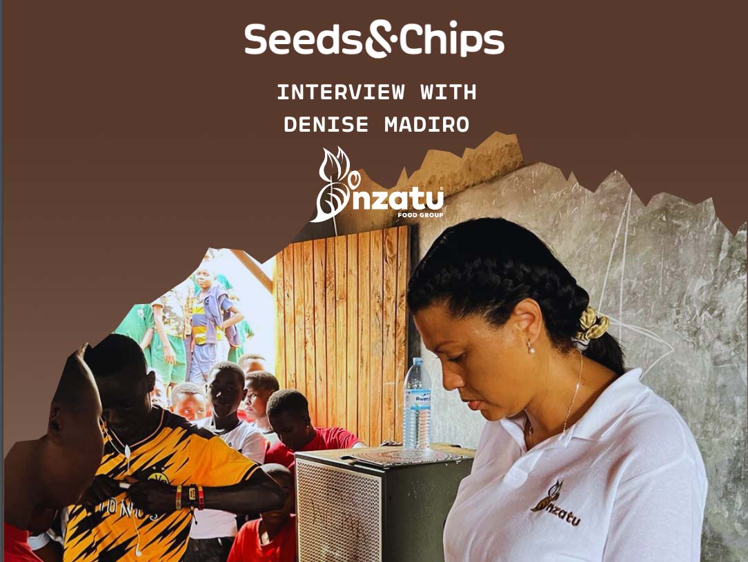 Seed & Chips interview with Denise Madiro – Nzatu Food Group